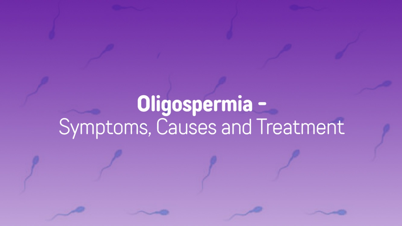 Oligospermia - Signs, Causes and Treatment and More