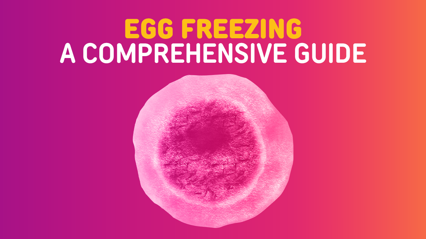 All You Need to Know About Egg Freezing: A Comprehensive Guide