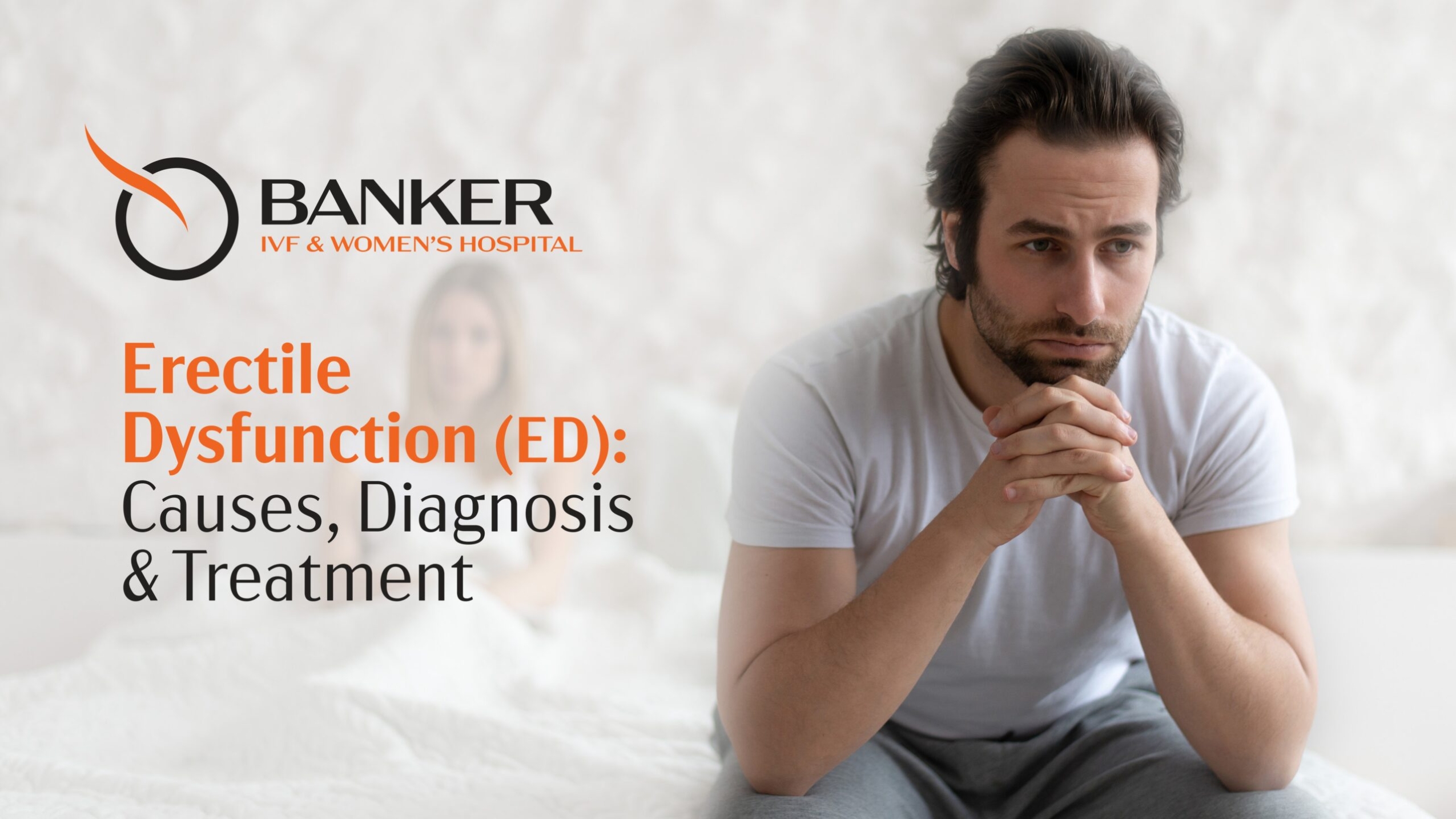 Erectile Dysfunction (ED): Causes, Diagnosis & Treatment | Banker IVF