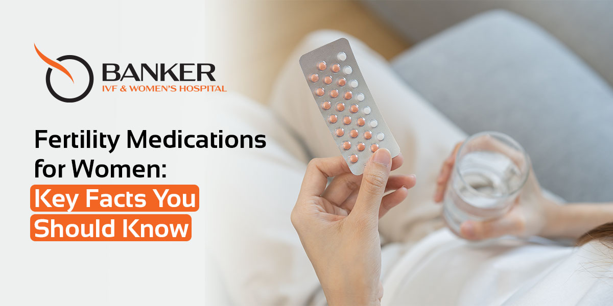 Fertility Medications for Women: Key Facts to Know